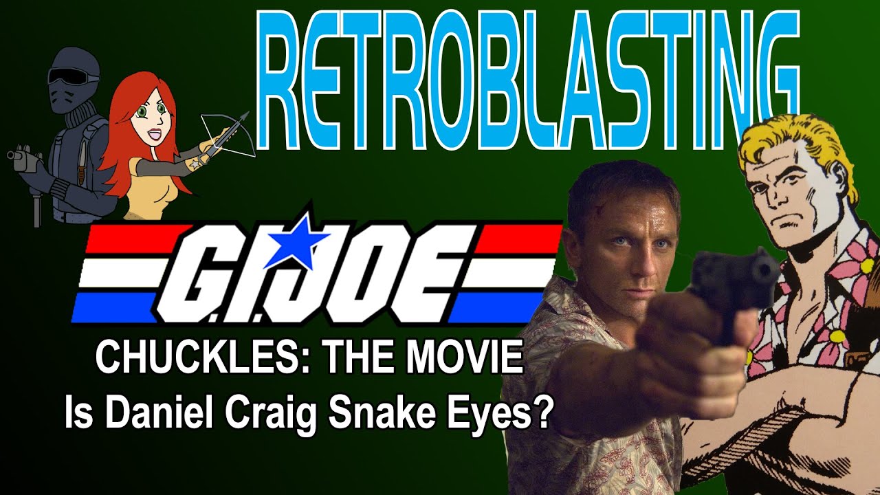 G.I. Joe is James Bond? Chuckles the Movie - Is Daniel Craig Snake Eyes ...