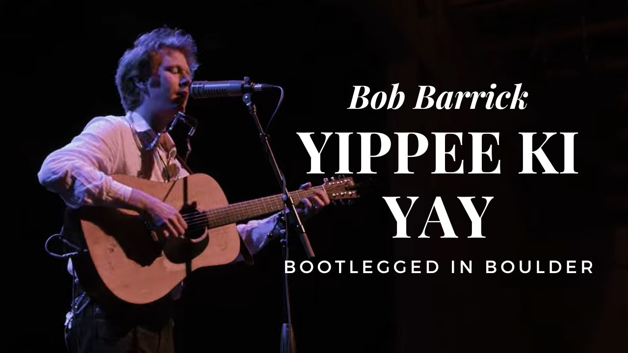 Yippee Ki Yay - Bob Barrick Live: Bootlegged in Boulder - YouTube