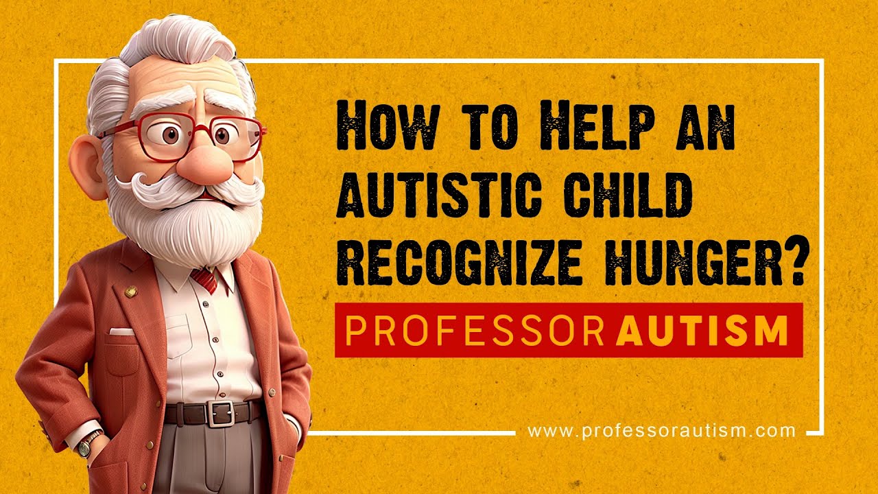 How to Help an Autistic Child Recognize Hunger | Professor Autism - YouTube