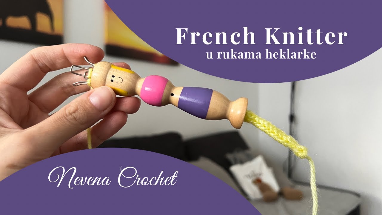 French Knitter u rukama heklarke/ Pletenje pomoću spravice/ Heklanje ...