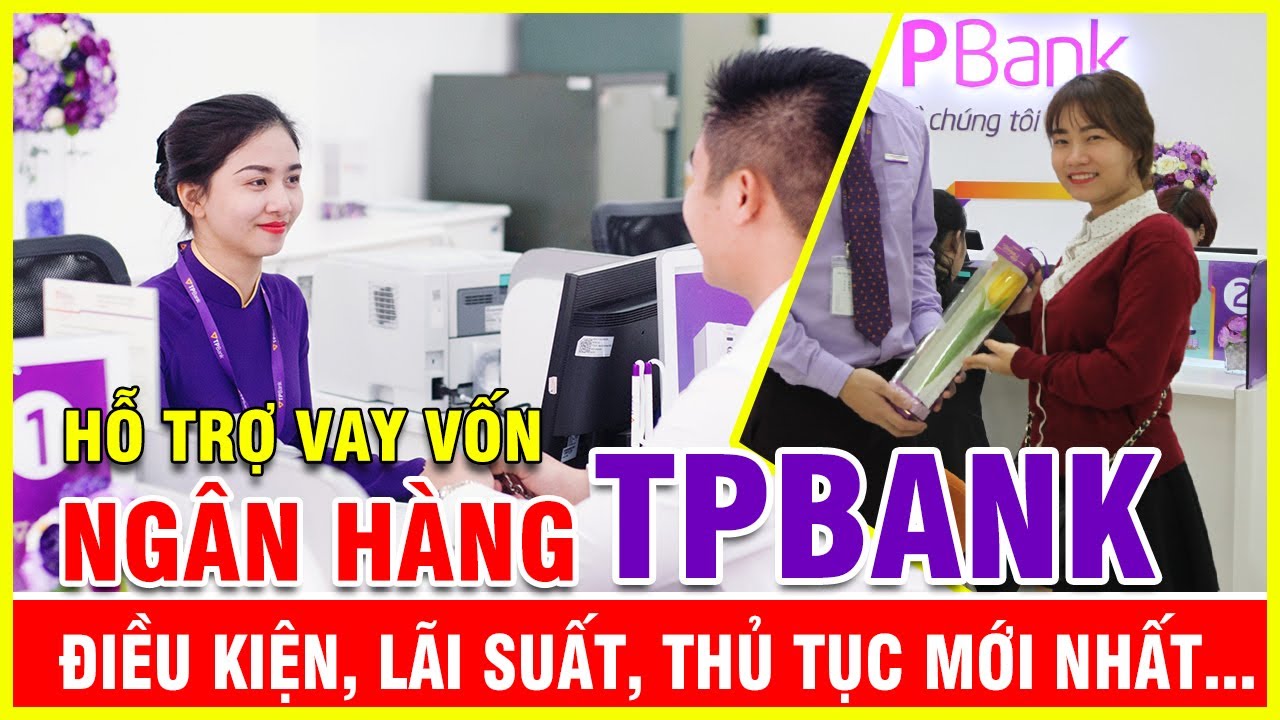 Hỗ trợ Vay vốn Ngân hàng TP Bank điều kiện thủ tục và lãi suất mới nhất ...