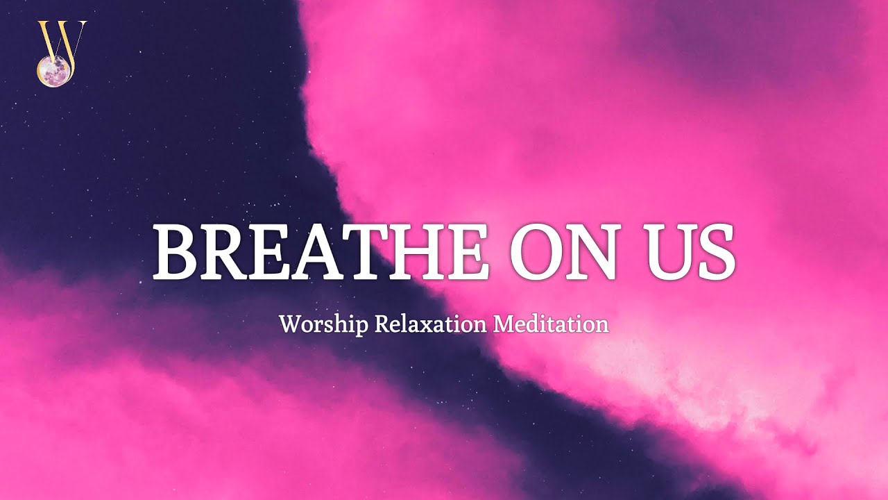 BREATHE ON US | 1 Hour Christian Soaking Worship Instrumental | God ...