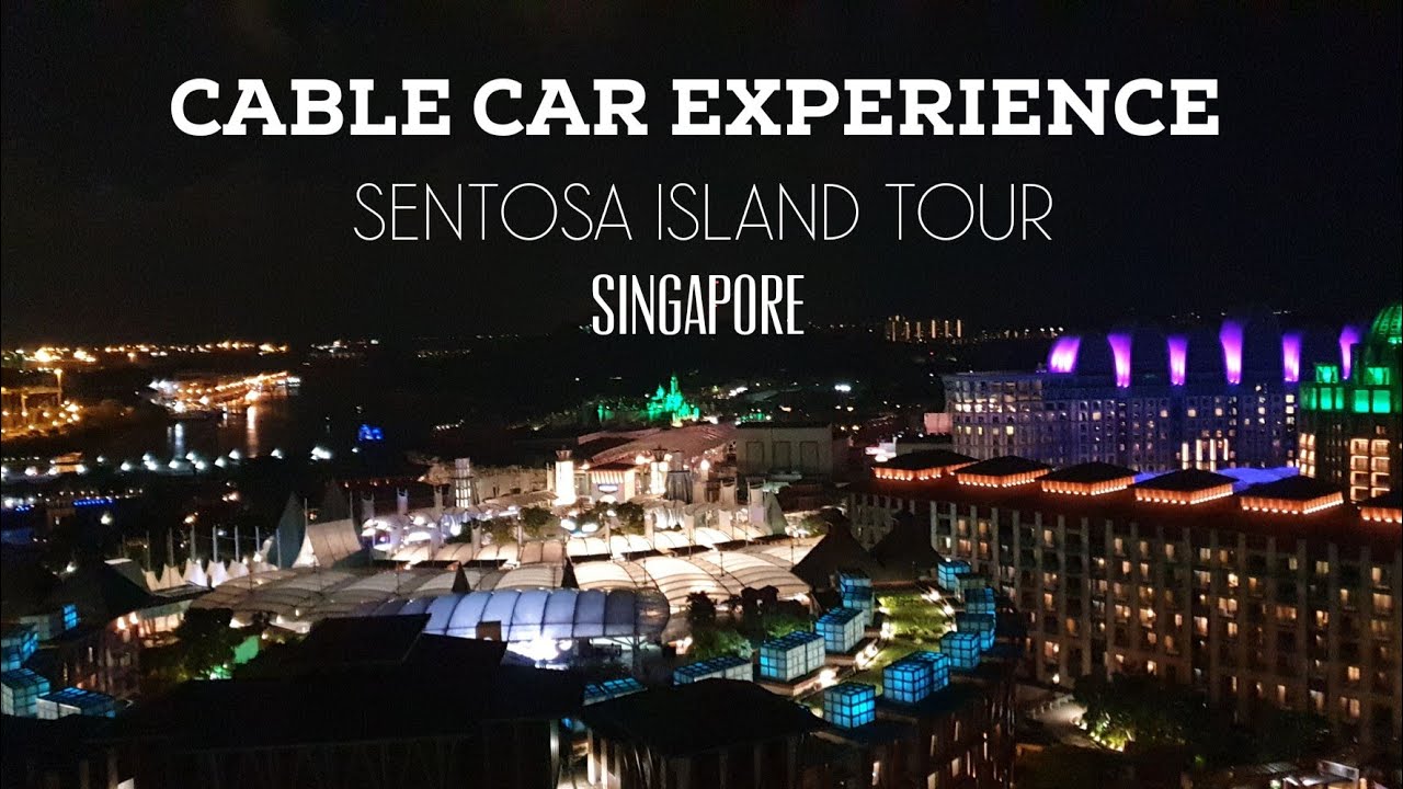 SENTOSA ISLAND TOUR | CABLE CAR EXPERIENCE | ARIAL NIGHT VIEW OF ...
