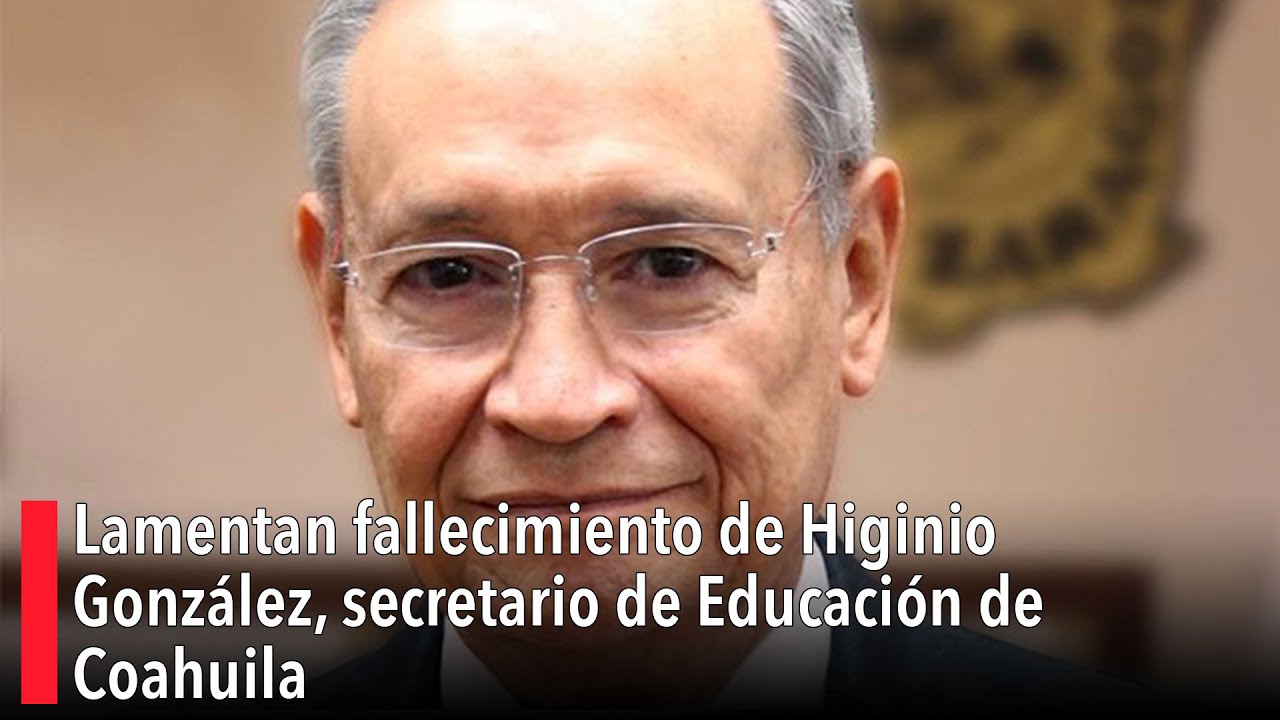 Lamentan fallecimiento de Higinio González, secretario de Educación de ...