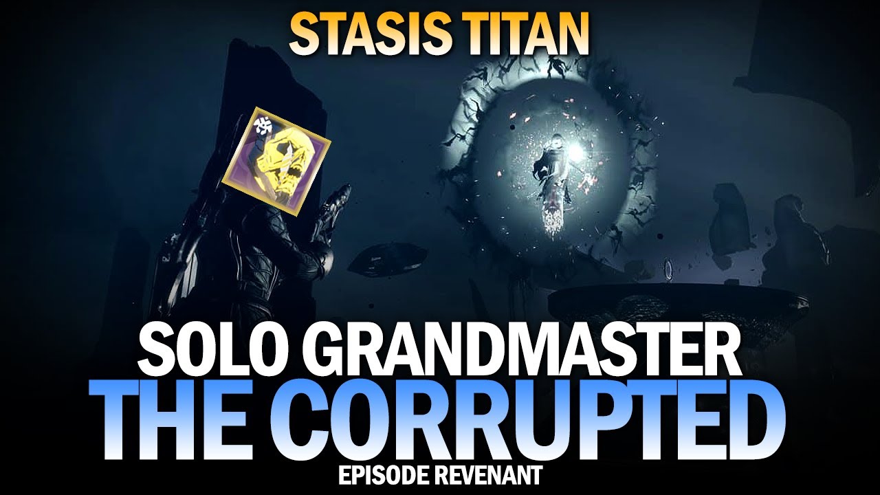 Solo Grandmaster Nightfall - The Corrupted (Stasis Titan) [Destiny 2 ...