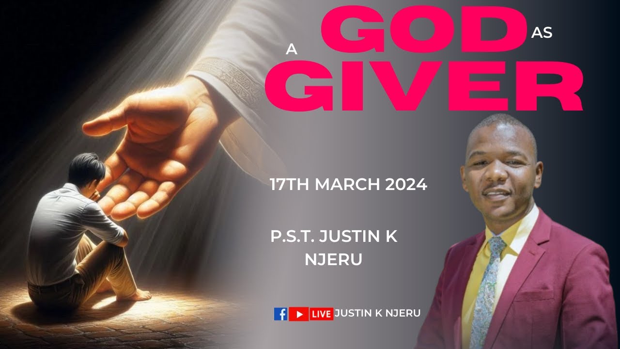 TOPIC: GOD AS A GIVER || 17 TH-03-2024 || P.S.T JUSTIN K NJERU - YouTube