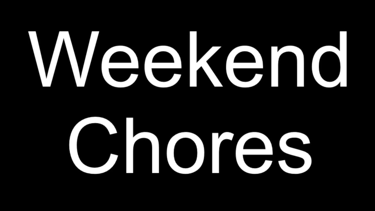 Weekend Chores - YouTube