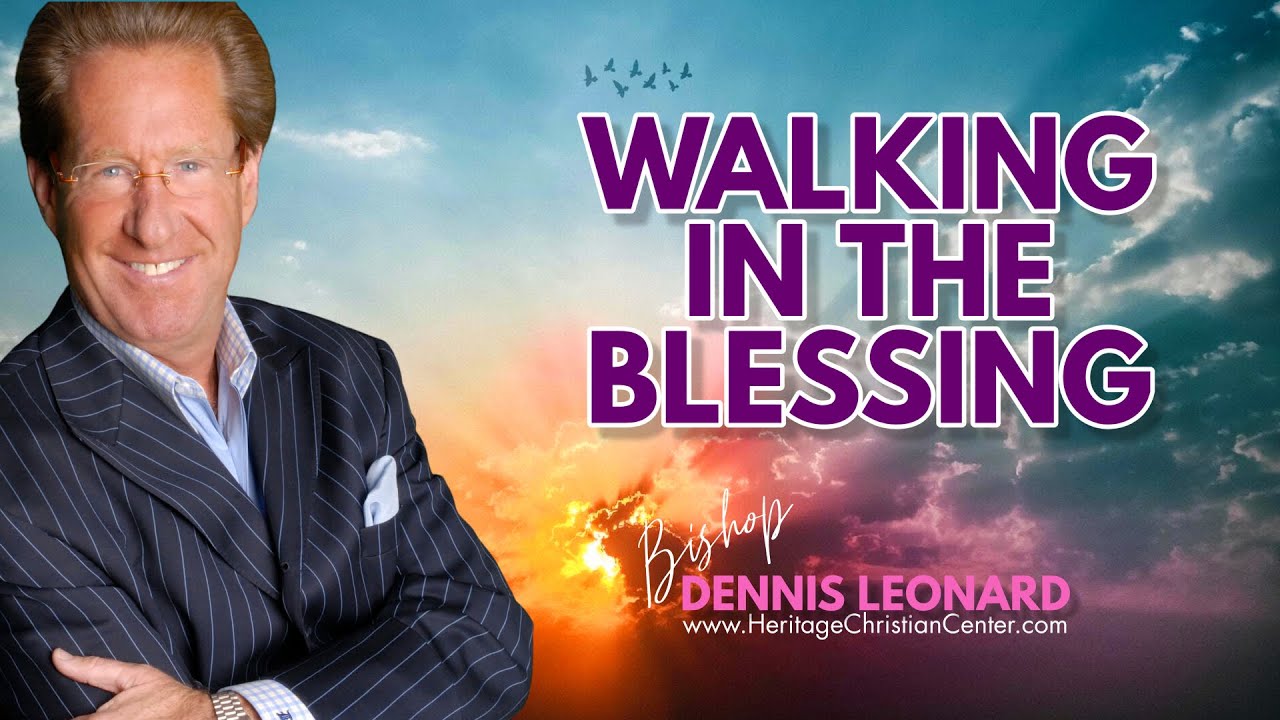 WALKING IN THE BLESSING | Bishop Dennis Leonard - YouTube
