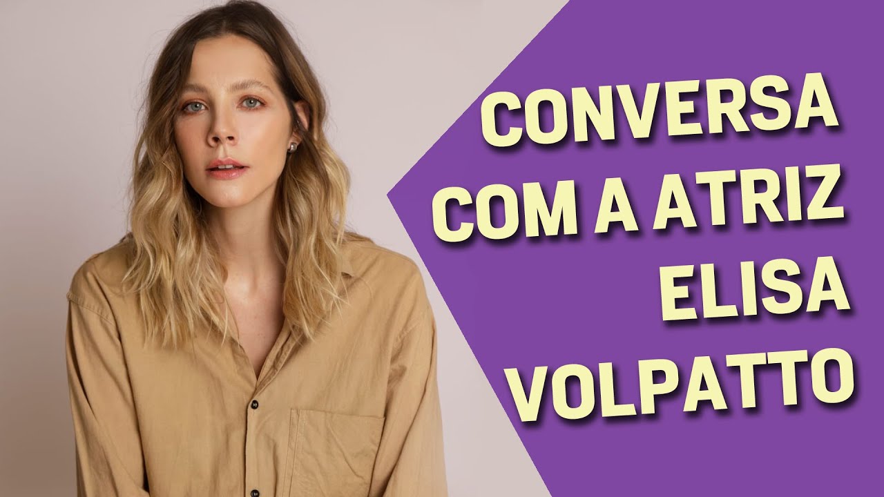 Papo cult com Elisa Volpatto | Vida de atriz, desafios e experiências ...