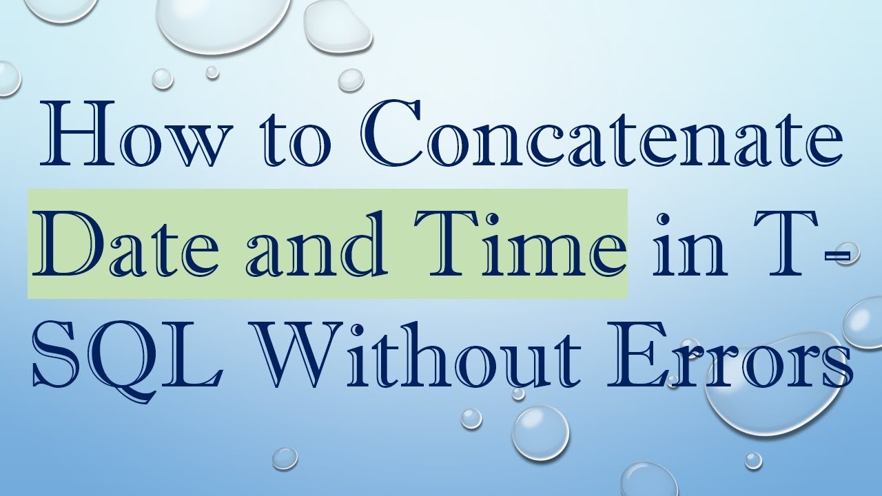 How To Concatenate Date And Time In T Sql Without Errors Youtube 2989