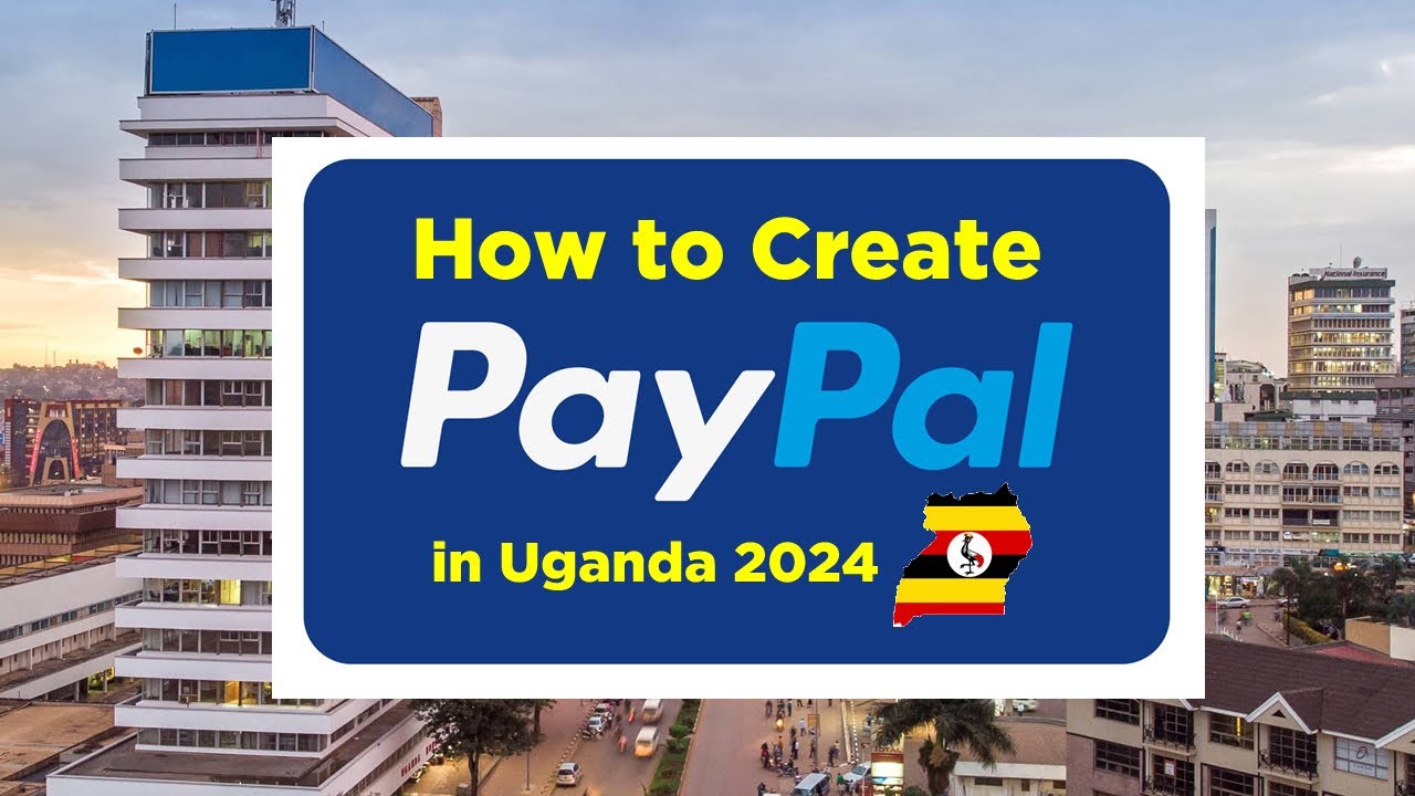 How To Create A PayPal Account In Uganda In 2024 And add Bank Card ...