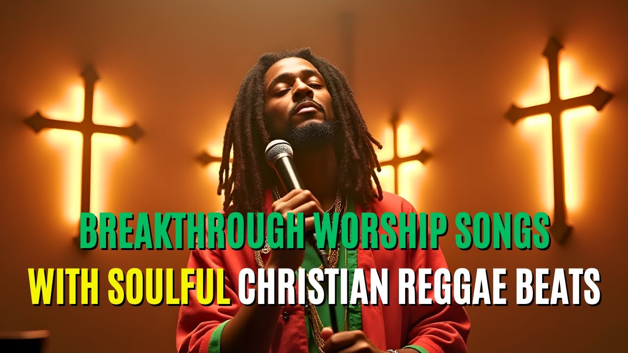 Christian Reggae Worship Songs for Breakthrough: Praise Jesus with ...