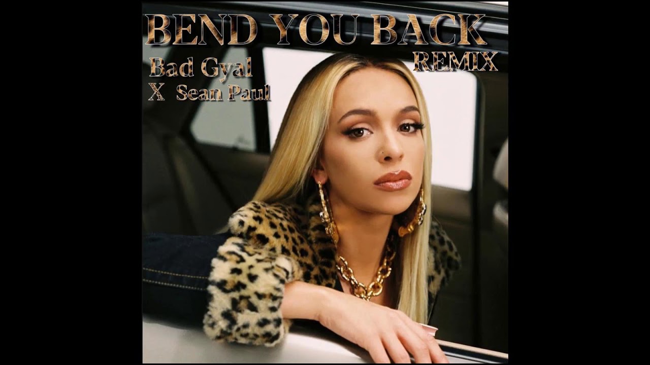 Bad Gyal, Sean Paul - Bend You Back (Unreleased Remix HD) - YouTube