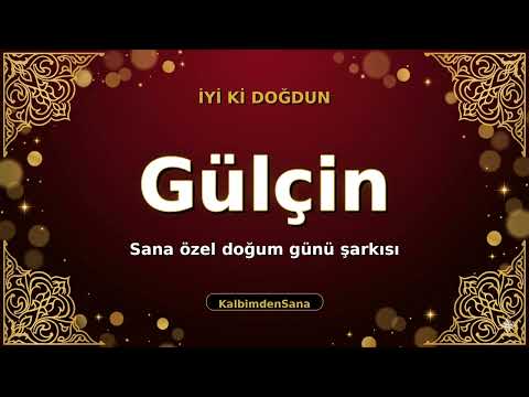 İyi Ki Doğdun Gülçin 🎵 Kişiye Özel Doğum Günü Şarkısı | KalbimdenSana