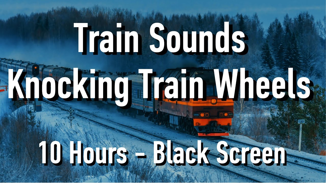 Long Train Journey Sound : Knocking Train Wheels Sounds & Ambience - 10 ...