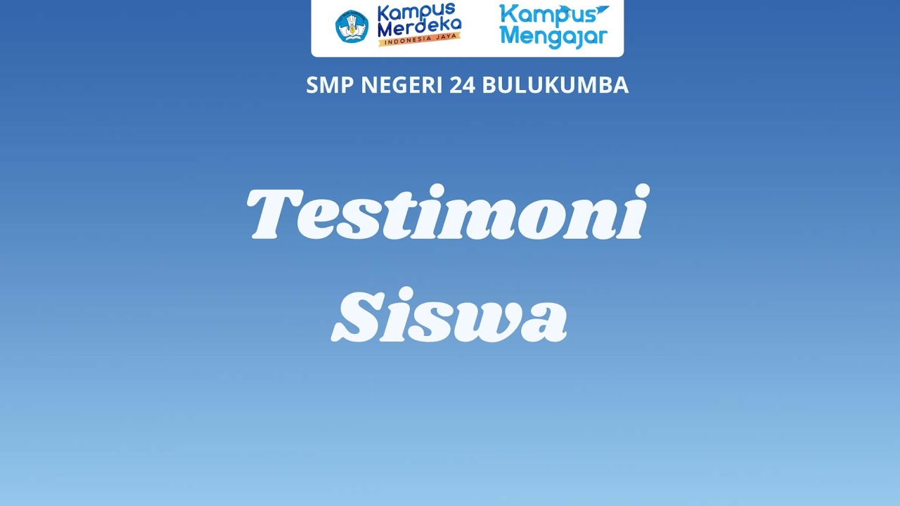 TESTIMONI SISWA. SMP NEGERI 24 BULUKUMBA. KAMPUS MENGAJAR ANGKATAN 6 ...