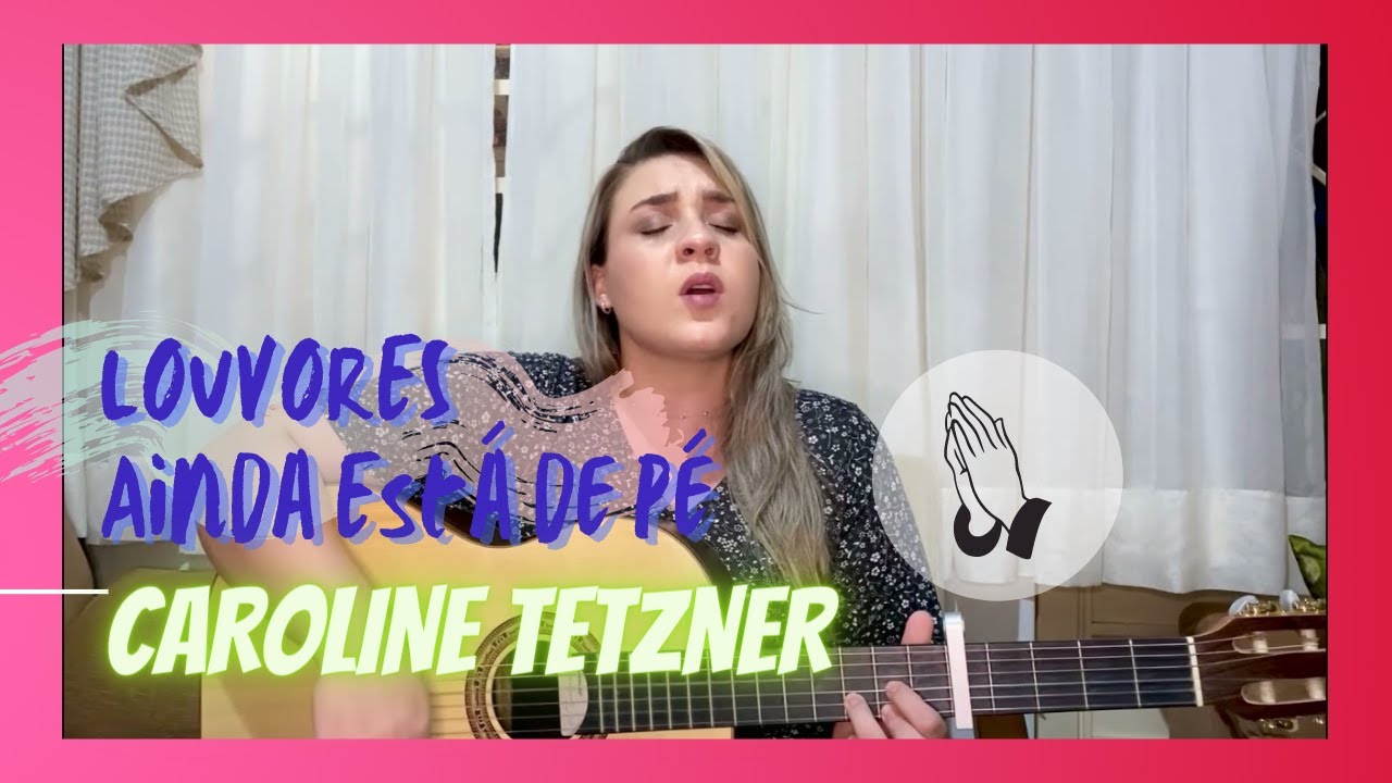 [ LOUVORES ]- Ainda Está de Pé |CAROLINE TETZNER | Voz e Violão - YouTube