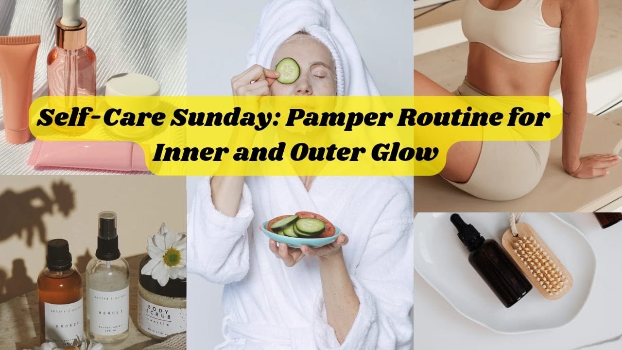 self care sunday pemper routine for inner and outer glow | routines for ...