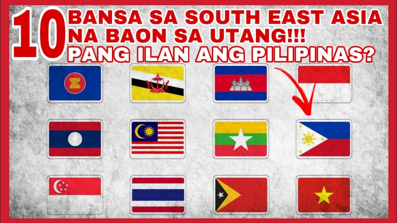 10 BANSA NA PINAKA BAON SA UTANG SA SOUTH EAST ASIA, KASAMA BA ANG ...