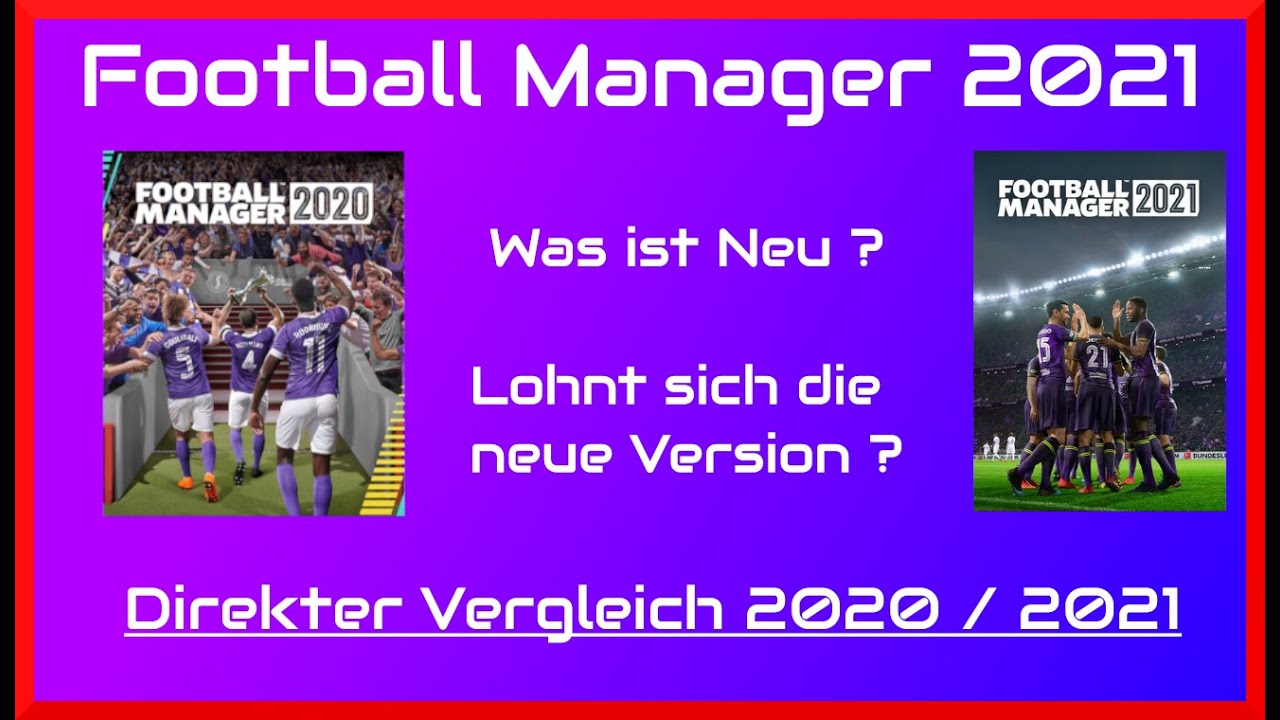 Football Manager 2021 [German] Was ist Neu ? Ein direkter Vergleich mit ...
