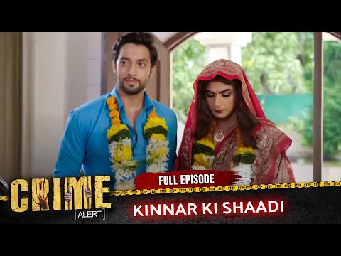 CRIME ALERT FULL EPISODE | KINNAR KI SHAADI | Hindi Crime Show