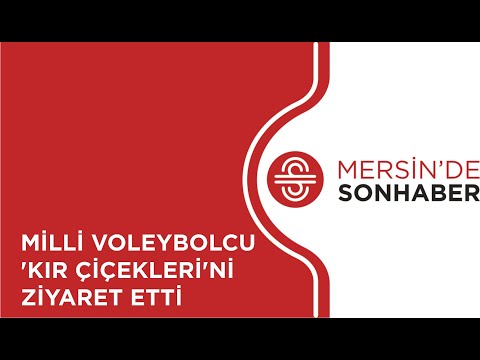 MİLLİ VOLEYBOLCU ‘KIR ÇİÇEKLERİ’Nİ ZİYARET ETTİ