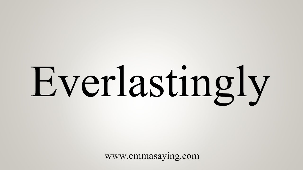 How To Say Everlastingly - YouTube