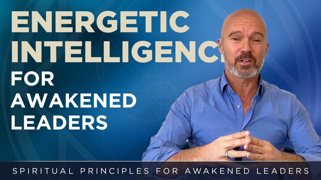 Why Energetic Intelligence is Key for Awakened Leadership - YouTube