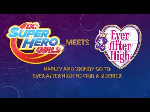DC SUPER HERO GIRLS MEETS EVER AFTER HIGH: HARLEY & WONDY LOOK FOR A ...