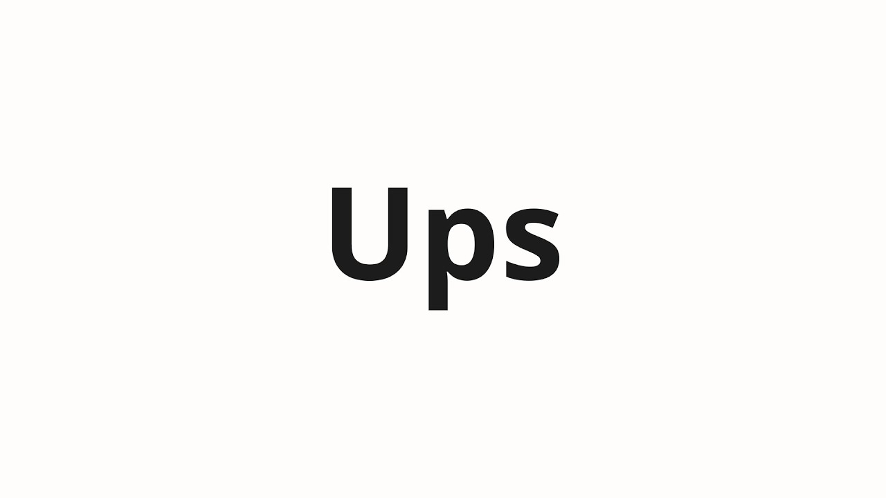 How to pronounce Ups - YouTube