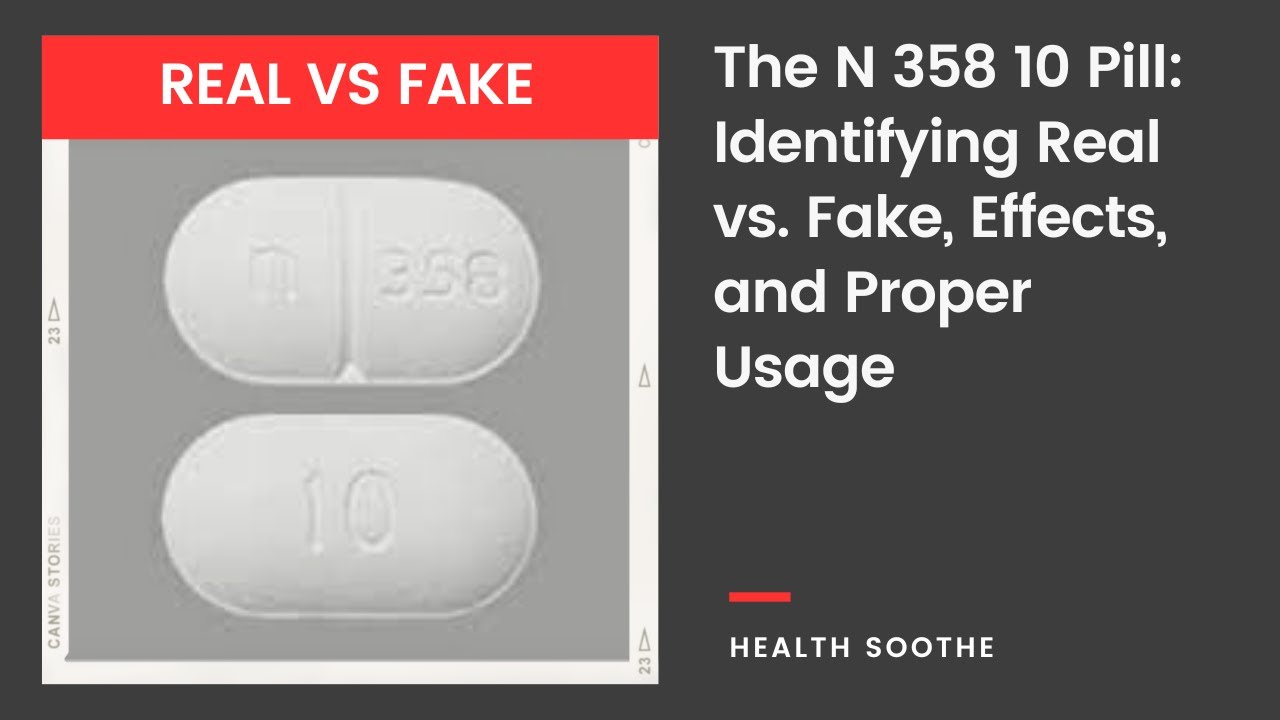 The N 358 10 Pill Identifying Real Vs Fake Effects And Proper Usage