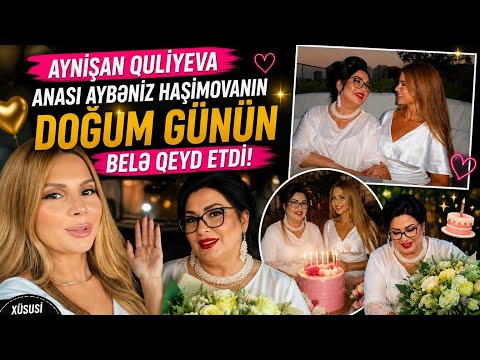 Aynişan Quliyeva anası Aybeniz Haşımovanin doğum günün belə qeyd etdi 