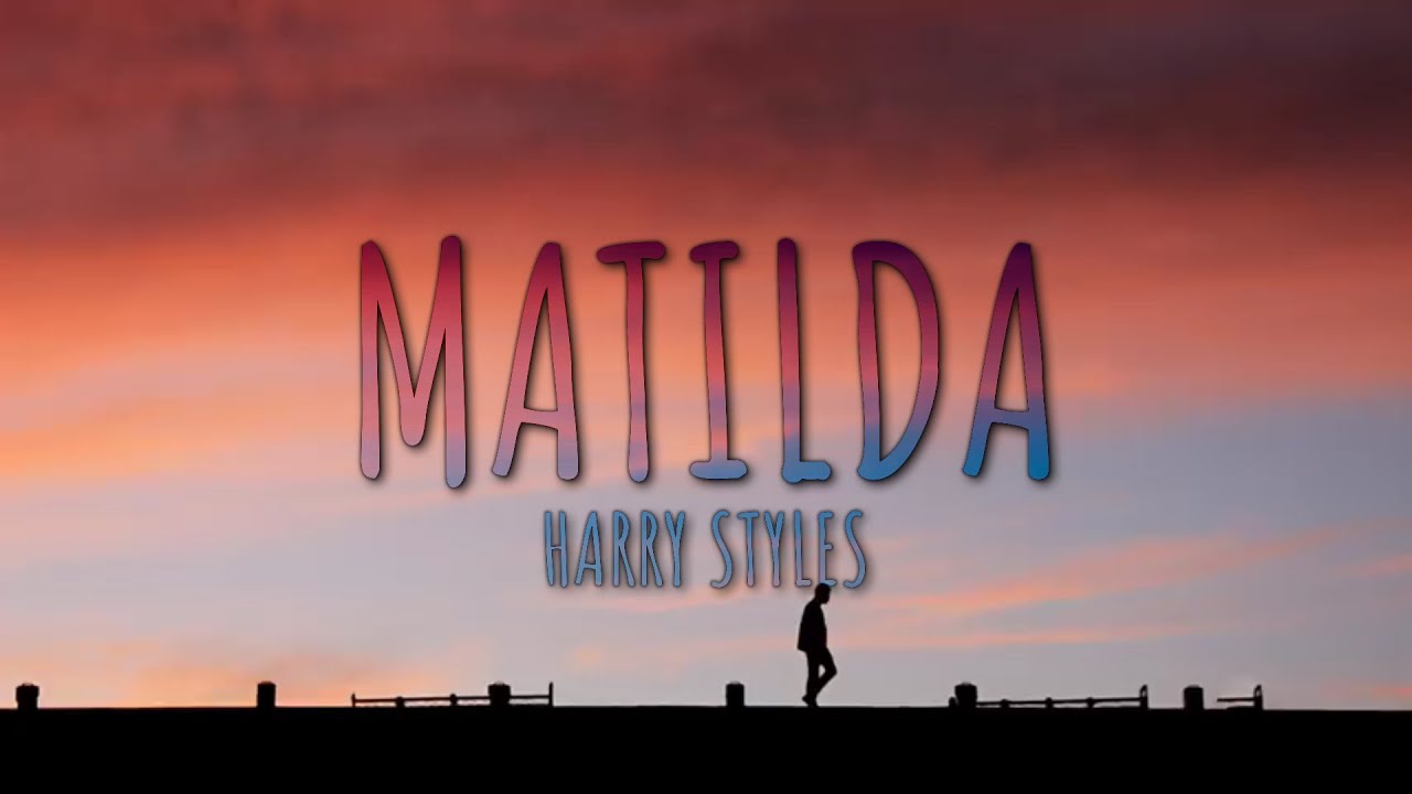 Harry Styles - Matilda (Lyrics) - YouTube