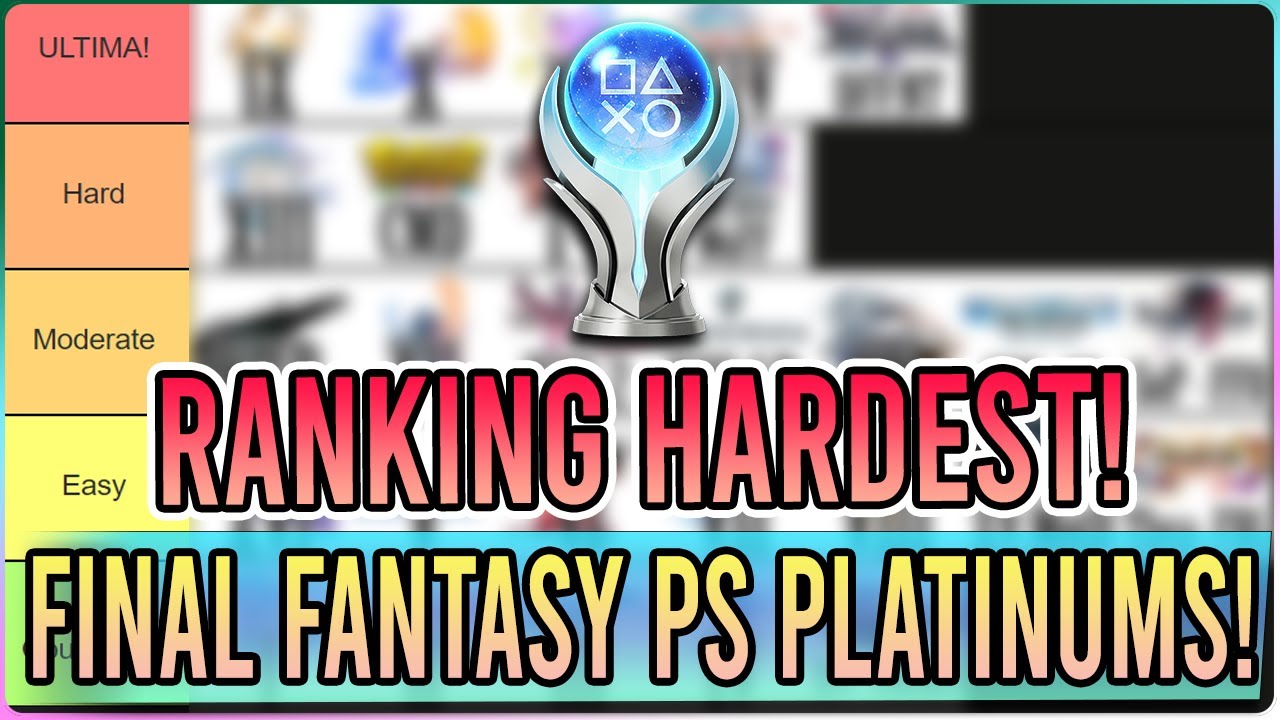 Tier Listing EVERY Platinum Trophy Difficulty in Final Fantasy HISTORY ...