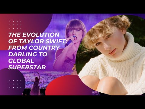 The Evolution of Taylor Swift: From Country Darling to Global Superstar ...