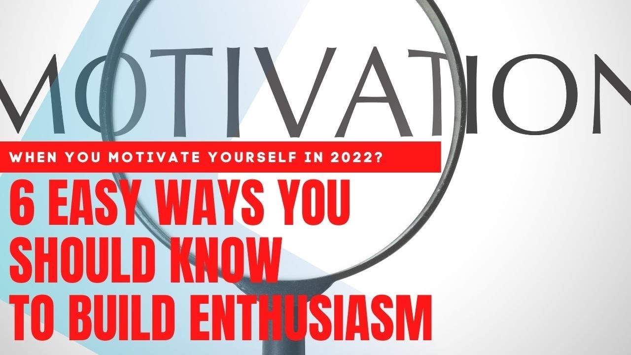 6 easy ways you should know to build enthusiasm when you motivate ...