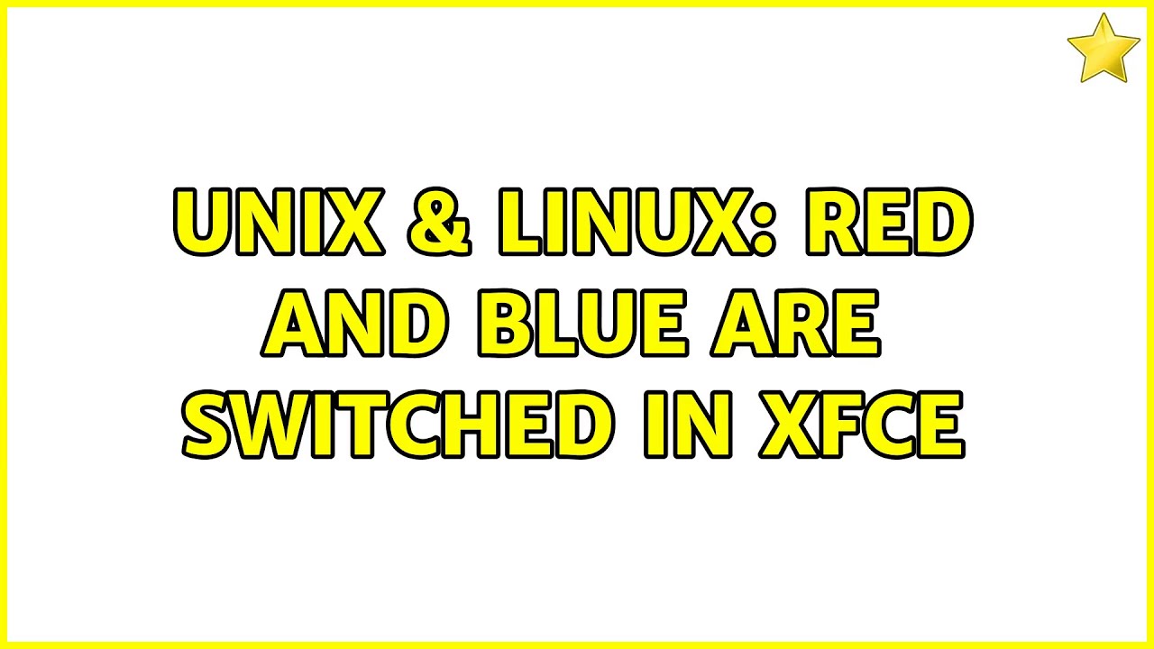 Unix & Linux: Red and blue are switched in xfce - YouTube