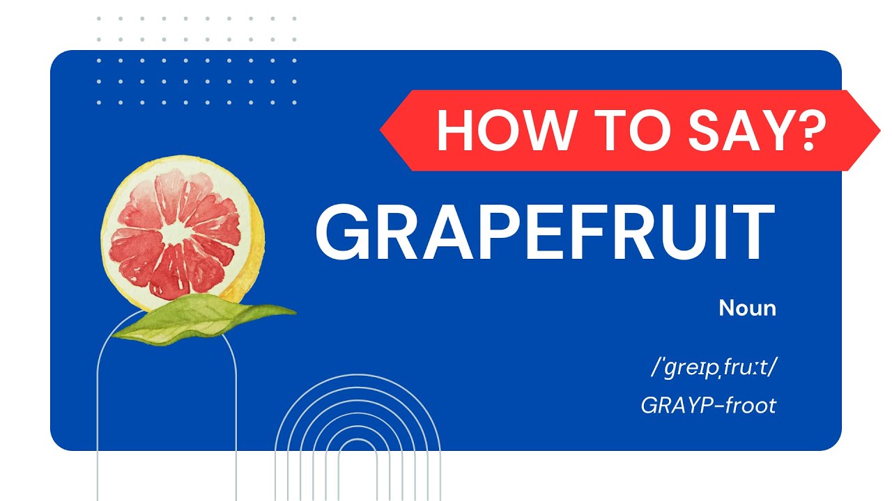 How to Pronounce Grapefruit In British & American English With Charles ...