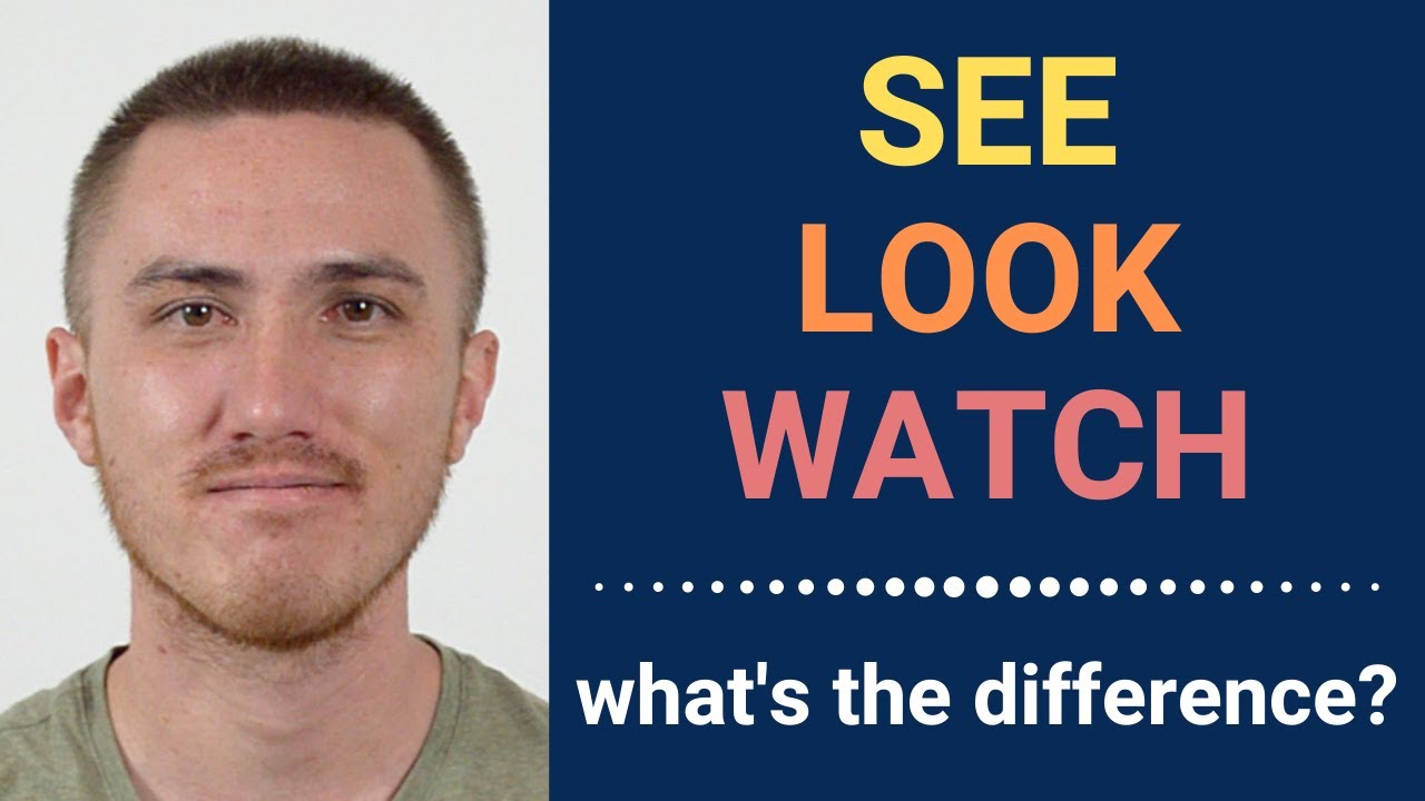 The Difference Between SEE LOOK And WATCH In English YouTube