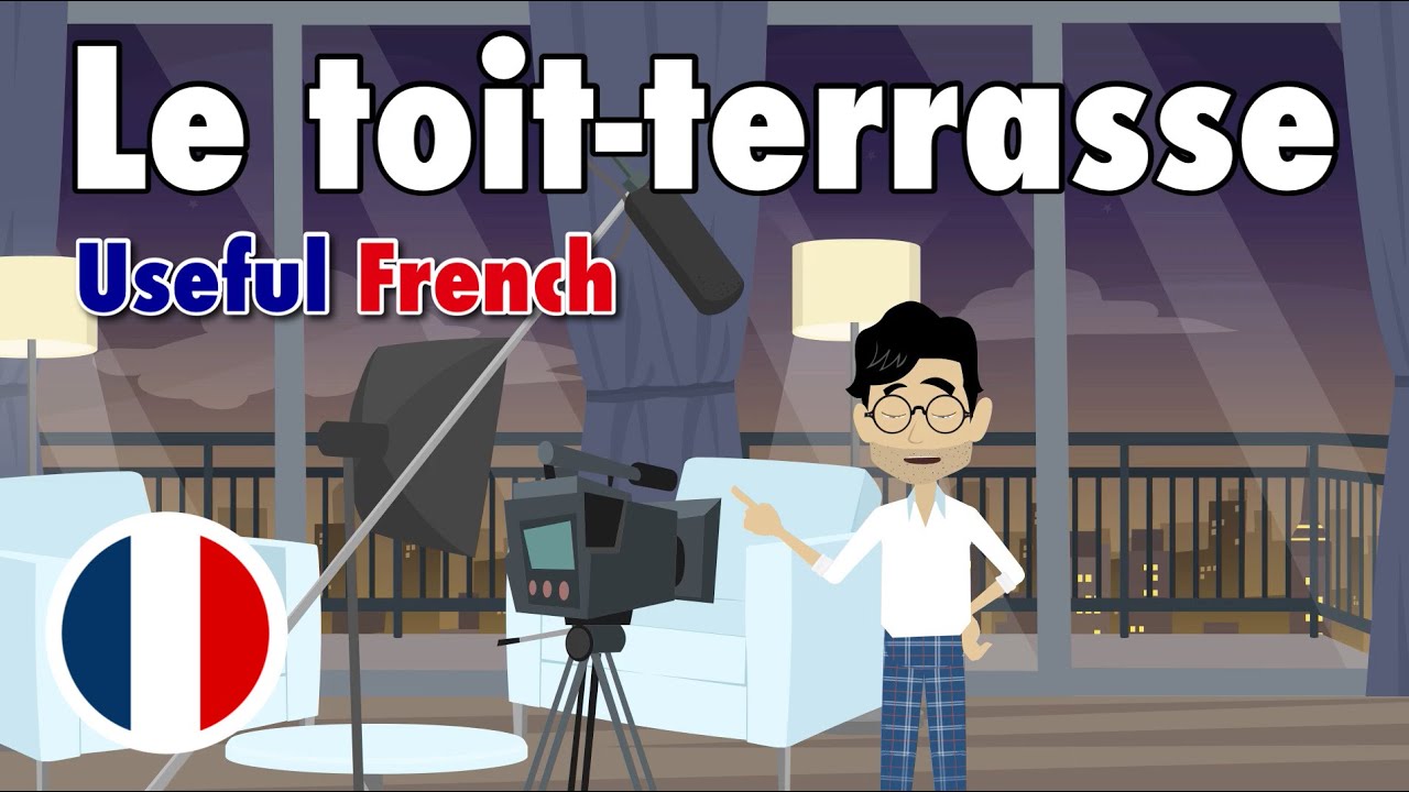 Learn Useful French: Le toit-terrasse - The Roof Terrace - YouTube