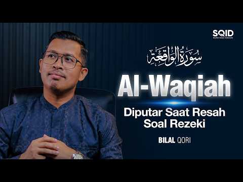 Al-Waqiah - Untuk Kamu yang Cemas Urusan Rezeki | Bilal Qori