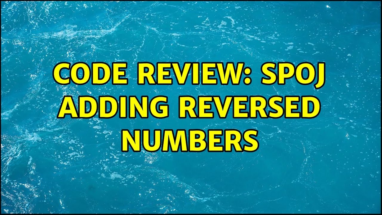Code Review SPOJ Adding Reversed Numbers 3 Solutions YouTube Code Review SPOJ Adding Reversed Numbers 3 Solutions YouTube