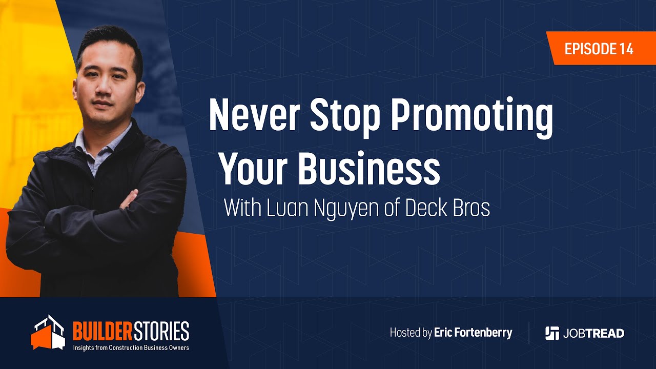 Never Stop Promoting Your Business with Luan Nguyen of Deck Bros | Builder Stories Podcast - YouTube