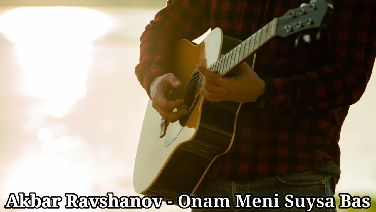 Onam Meni Suysa Bas - Akbar Ravshanov || Онам Мени Суйса Бас Chords ...