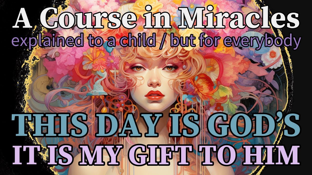 Lesson 242: This day is God’s. It is my gift to Him. ACIM explained to ...