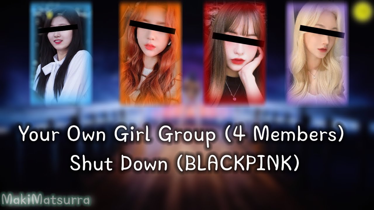 Your Own Girl Group (4 Members) - Shut Down (BLACKPINK) - YouTube
