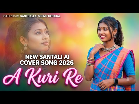 A Kuri Re (Official AI Video) | New Santhali Song 2026 | Santhali AI Siring Official