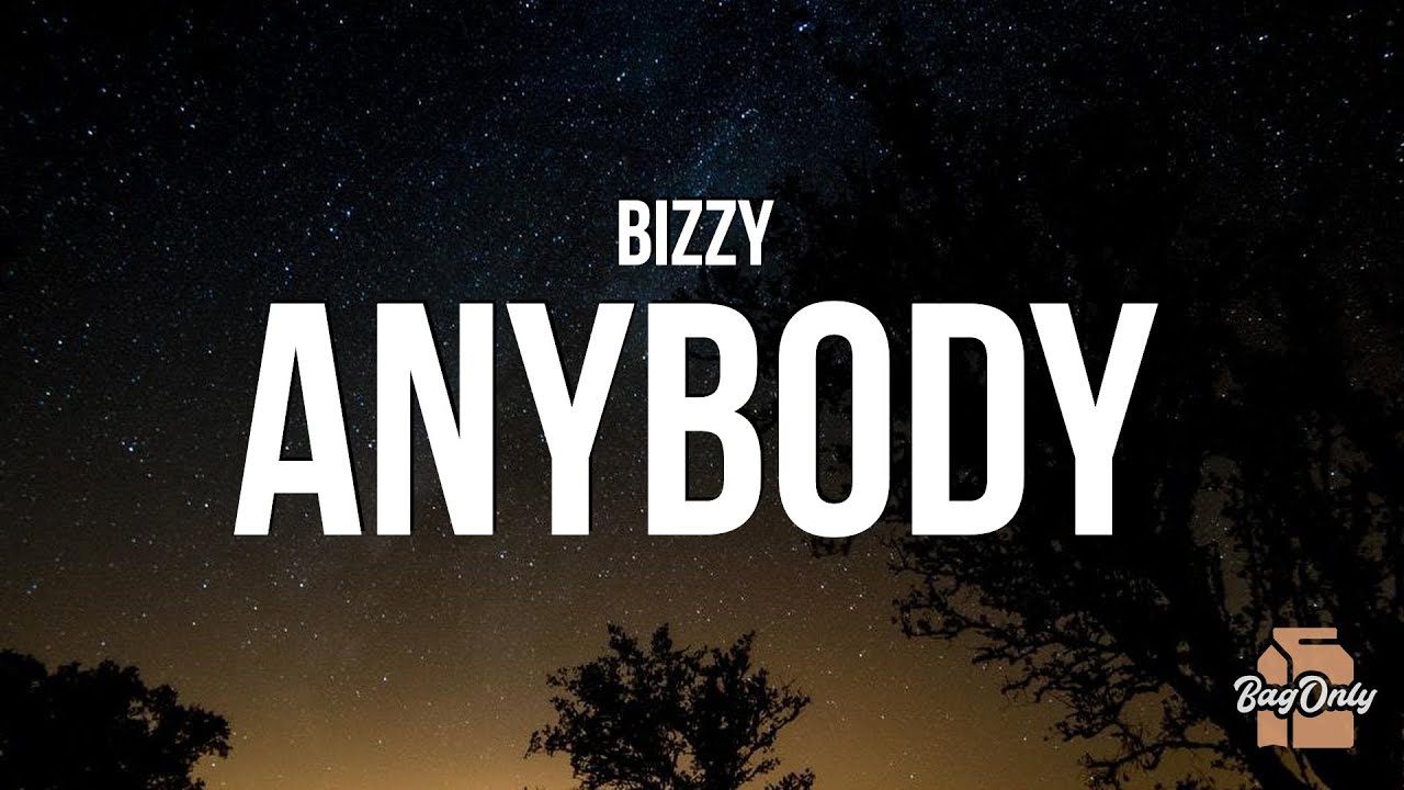 BIZZY - Anybody (Lyrics) "if that light hits exactly right on your face ...