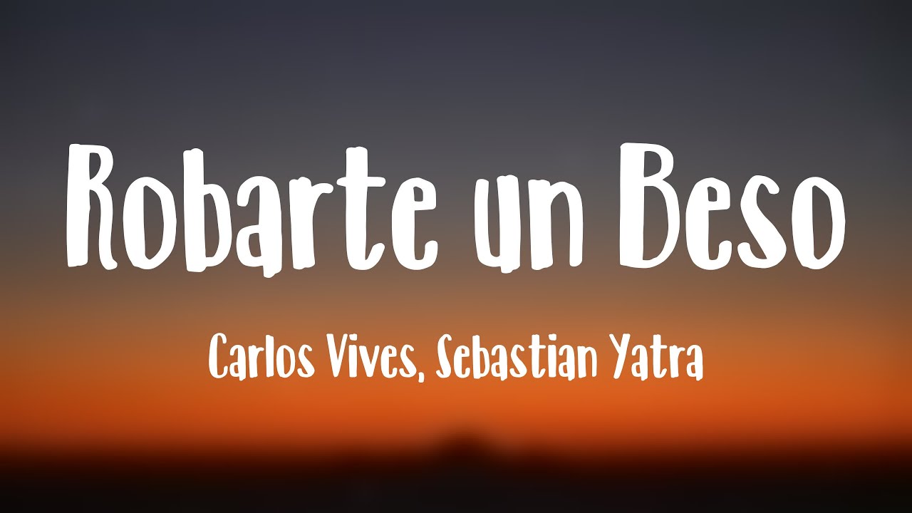 Robarte un Beso - Carlos Vives, Sebastian Yatra (Lyrics Video) - YouTube