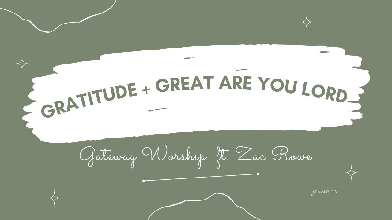Gratitude + Great Are You Lord (Lyrics) | Gateway Worship ft. Zac Rowe ...